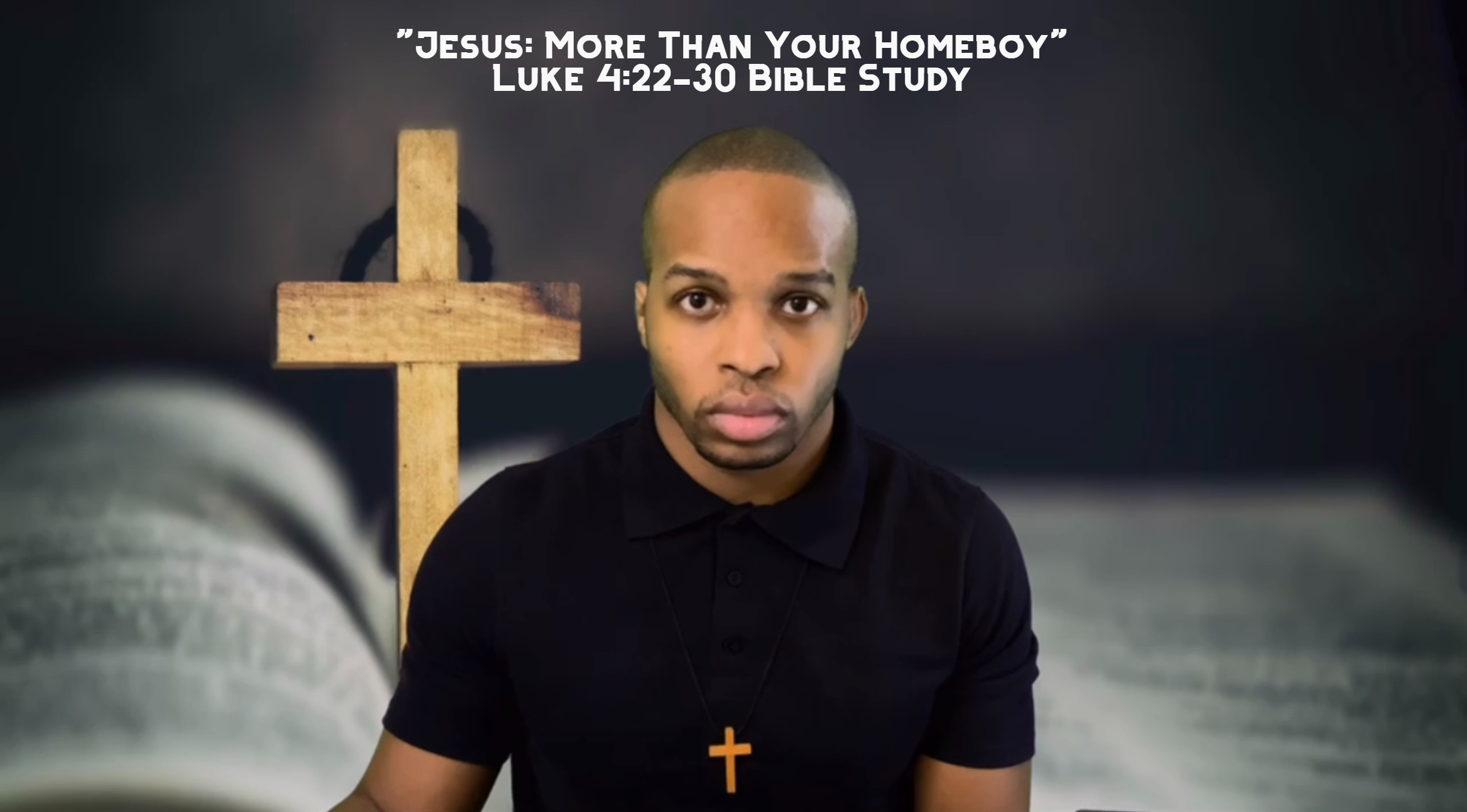 “Jesus: More Than Your Homeboy” | Luke 4:22-30 Bible Study