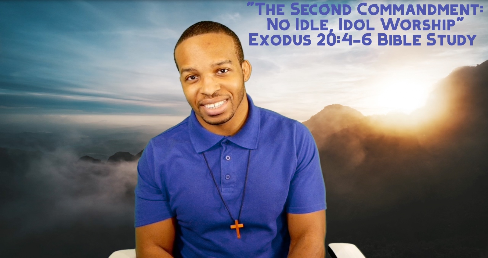 “The Second Commandment: No Idle, Idol Worship” | Exodus 20:4-6 Bible Study