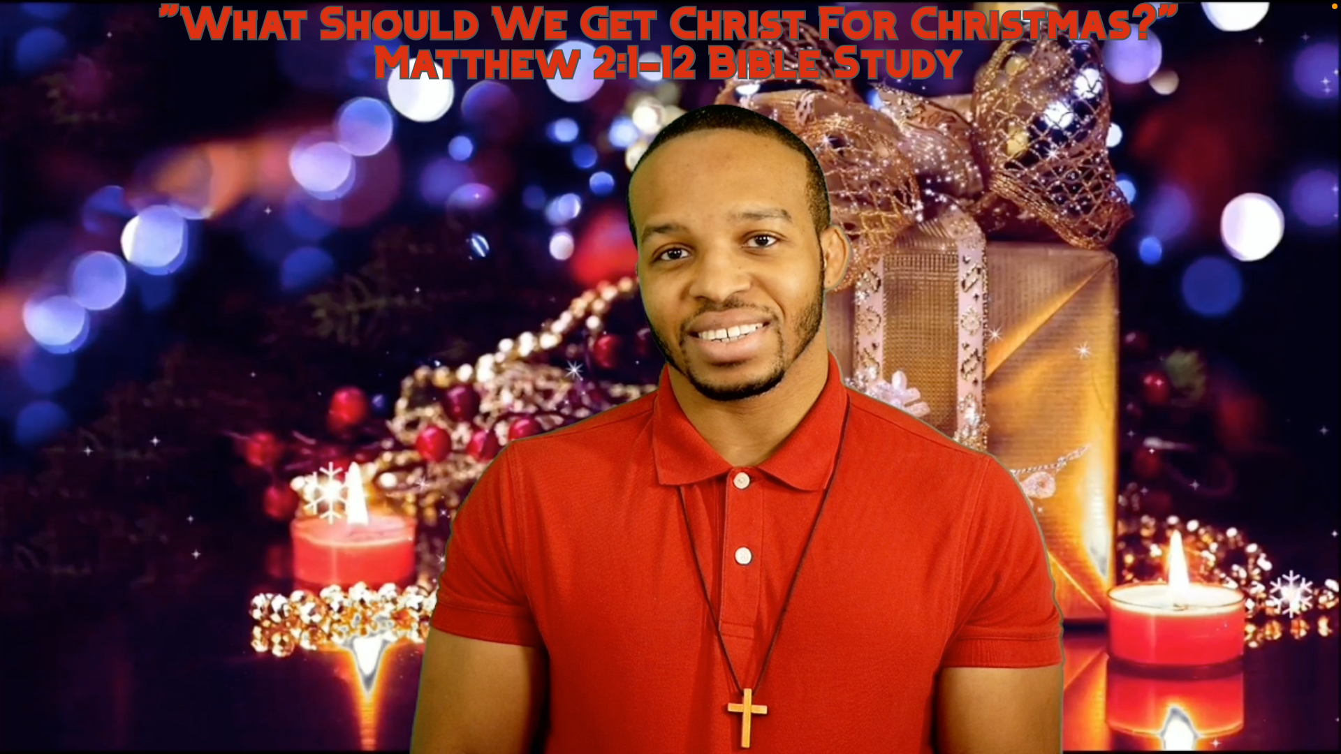 “What Should We Get Christ For Christmas?” | Matthew 2:1-12 Bible Study