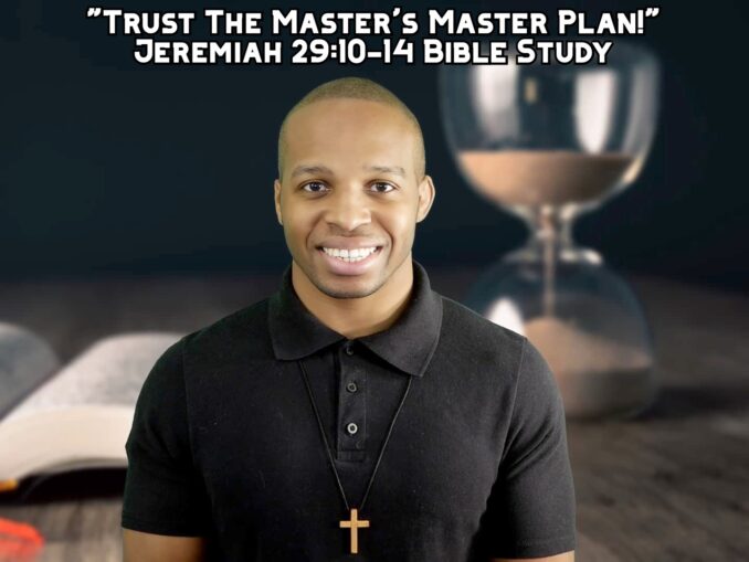 “Trust The Master’s Master Plan!” | Jeremiah 29:11 Sermon